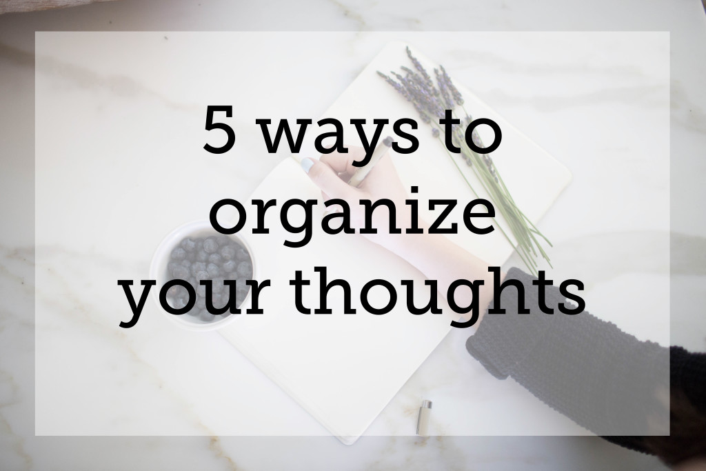 5 Ways To Organize Your Thoughts - Bungalows & Olives
